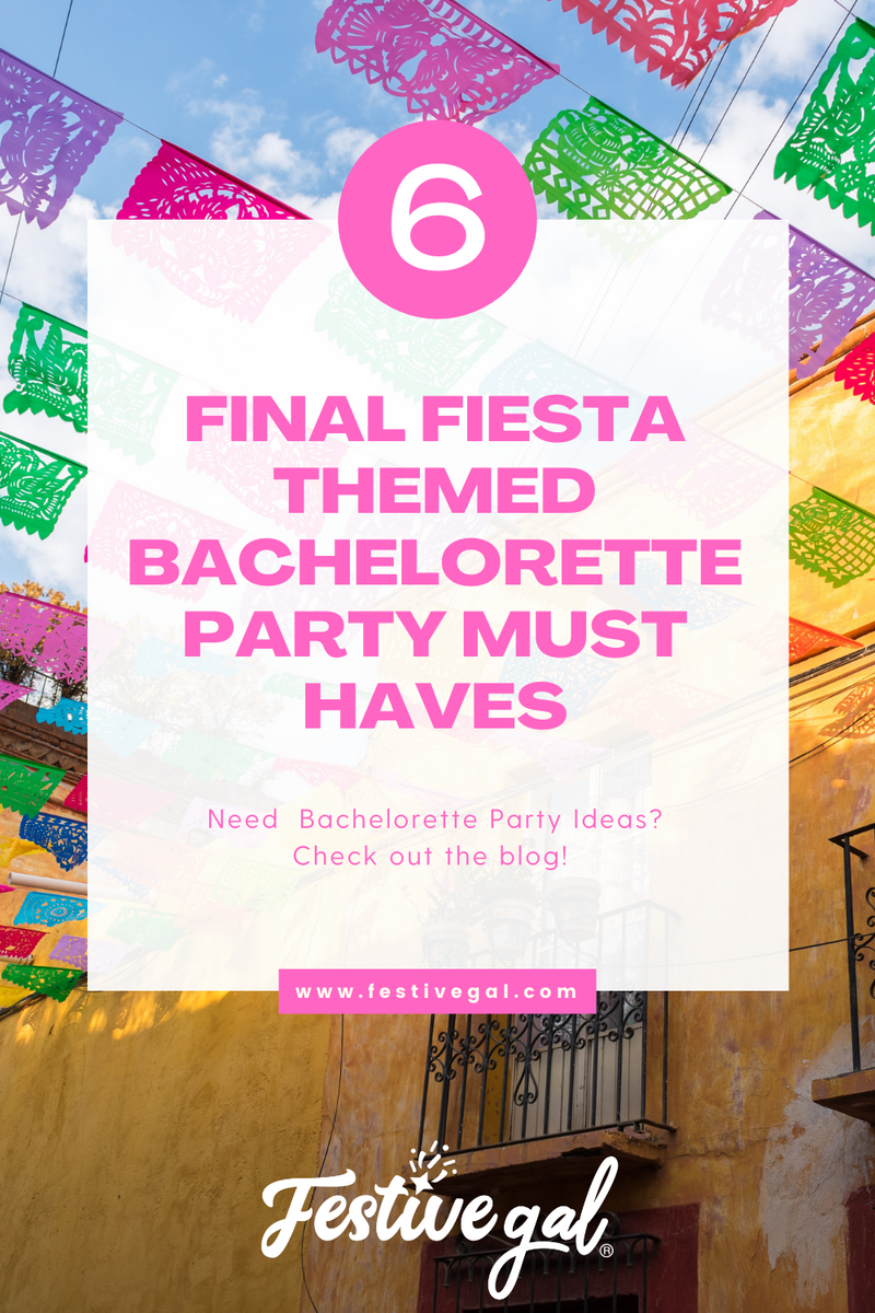 Final Fiesta Bachelorette Party Must Have's – Festive Gal