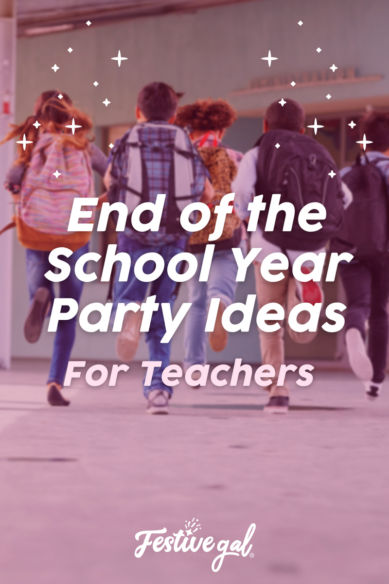 End of the School Year Party Ideas for Teachers – Festive Gal